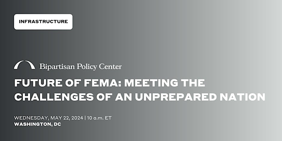 Future of FEMA: Meeting the Challenges of an Unprepared Nation ...